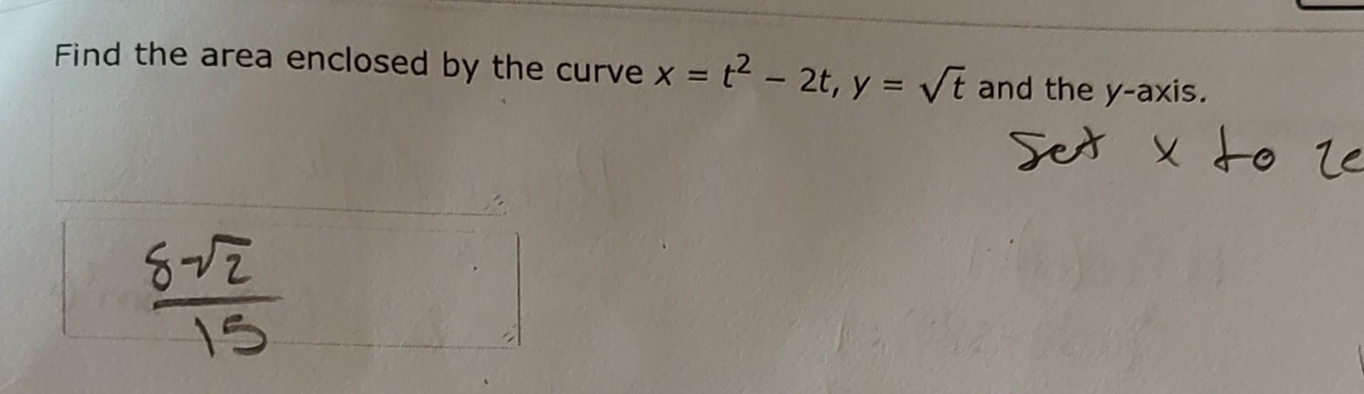 Solved Find the area enclosed by the curve x=t2−2t,y=t and | Chegg.com