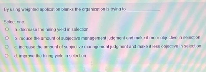 Solved By using weighted application blanks the organization | Chegg.com