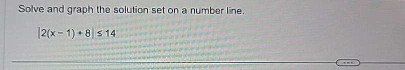 Solved Solve and graph the solution set on a number | Chegg.com