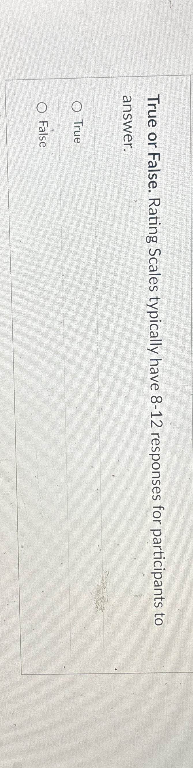 Solved True or False. Rating Scales typically have 8-12 | Chegg.com