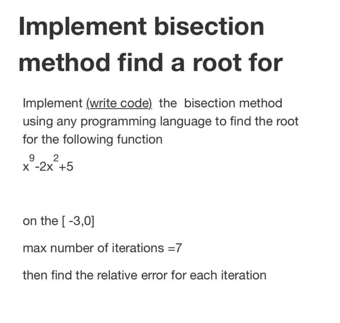 Solved Implement bisection method find a root for Implement | Chegg.com Solved Implement bisection method find a root for Implement | Chegg.com