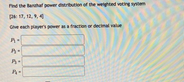 Solved Find the Banzhaf power distribution of the weighted | Chegg.com