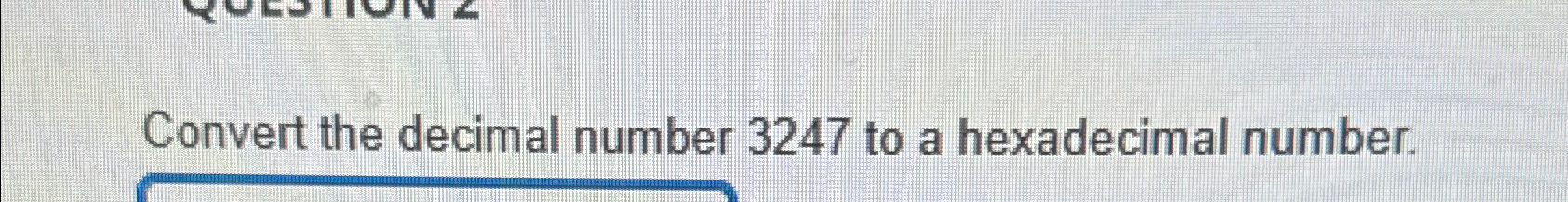 Solved Convert the decimal number 3247 ﻿to a hexadecimal | Chegg.com