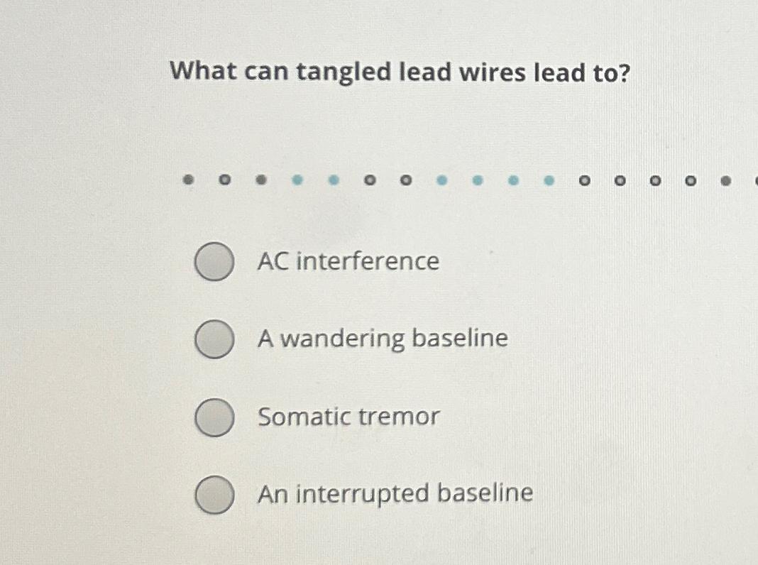 Solved What can tangled lead wires lead to?AC ﻿interferenceA | Chegg.com