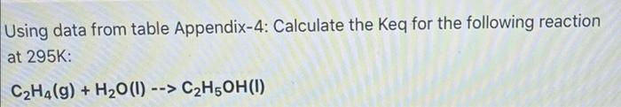 Solved Using data from table Appendix-4: Calculate the Keq | Chegg.com