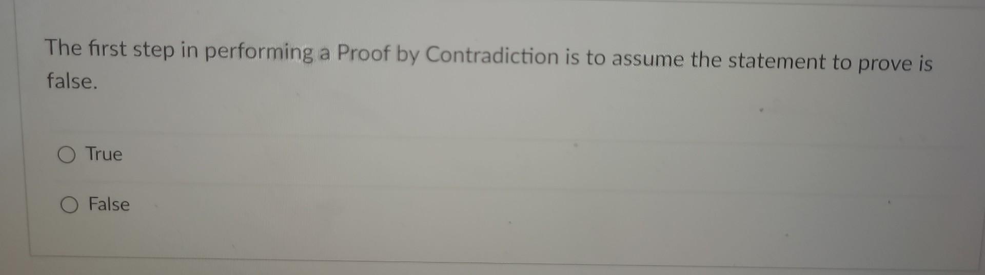 Solved The first step in performing a Proof by Contradiction | Chegg.com