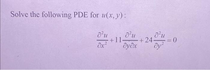Solved Solve the following PDE for u(x, y): d'u d²u d'u +24. | Chegg.com