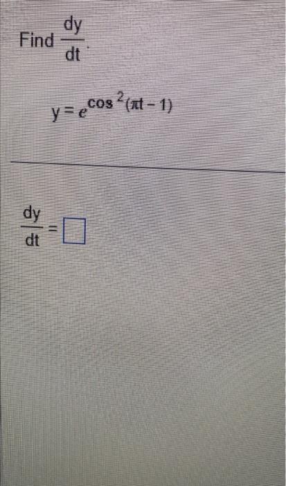 Solved Find dtdy. y=ecos2(πt−1) dtdy= | Chegg.com