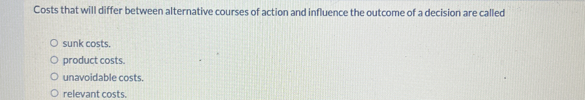 Solved Costs that will differ between alternative courses of | Chegg.com