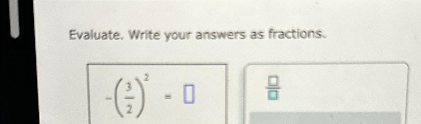 Solved Evaluate. Write your answers as fractions.-(32)2= | Chegg.com