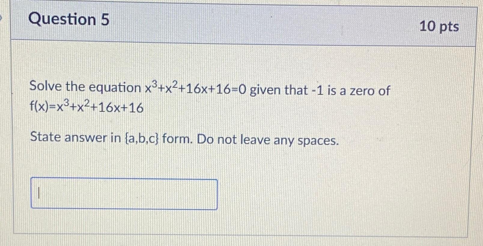 Solved Question 510ptsSolve the equation x3+x2+16x+16=0 | Chegg.com