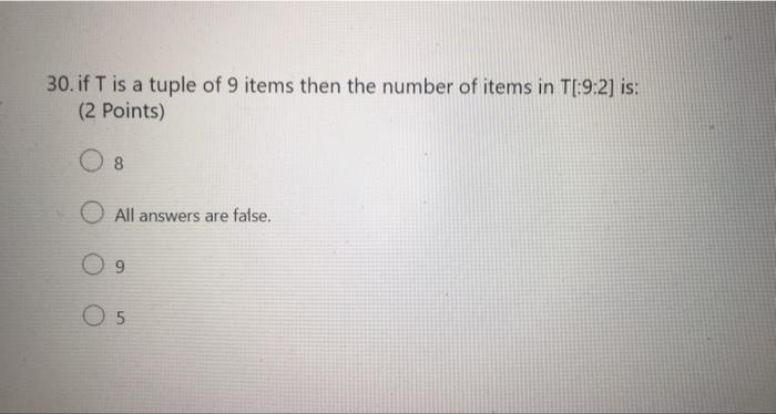 Solved 30. if T is a tuple of 9 items then the number of | Chegg.com