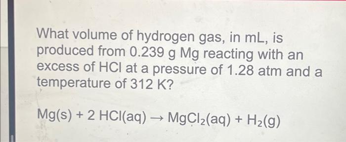 Solved What volume of hydrogen gas, in mL, is produced from | Chegg.com