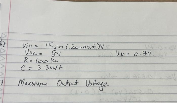 Solved Vin =15sin(2000πt)V.VDC=8 VR=100 kmC=3.3f. Maxumum | Chegg.com