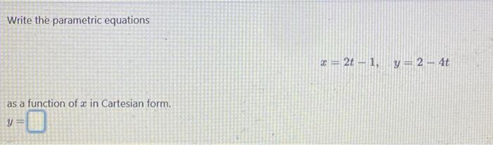 Solved Write the parametric equations x=2t−1,y=2−4t as a | Chegg.com