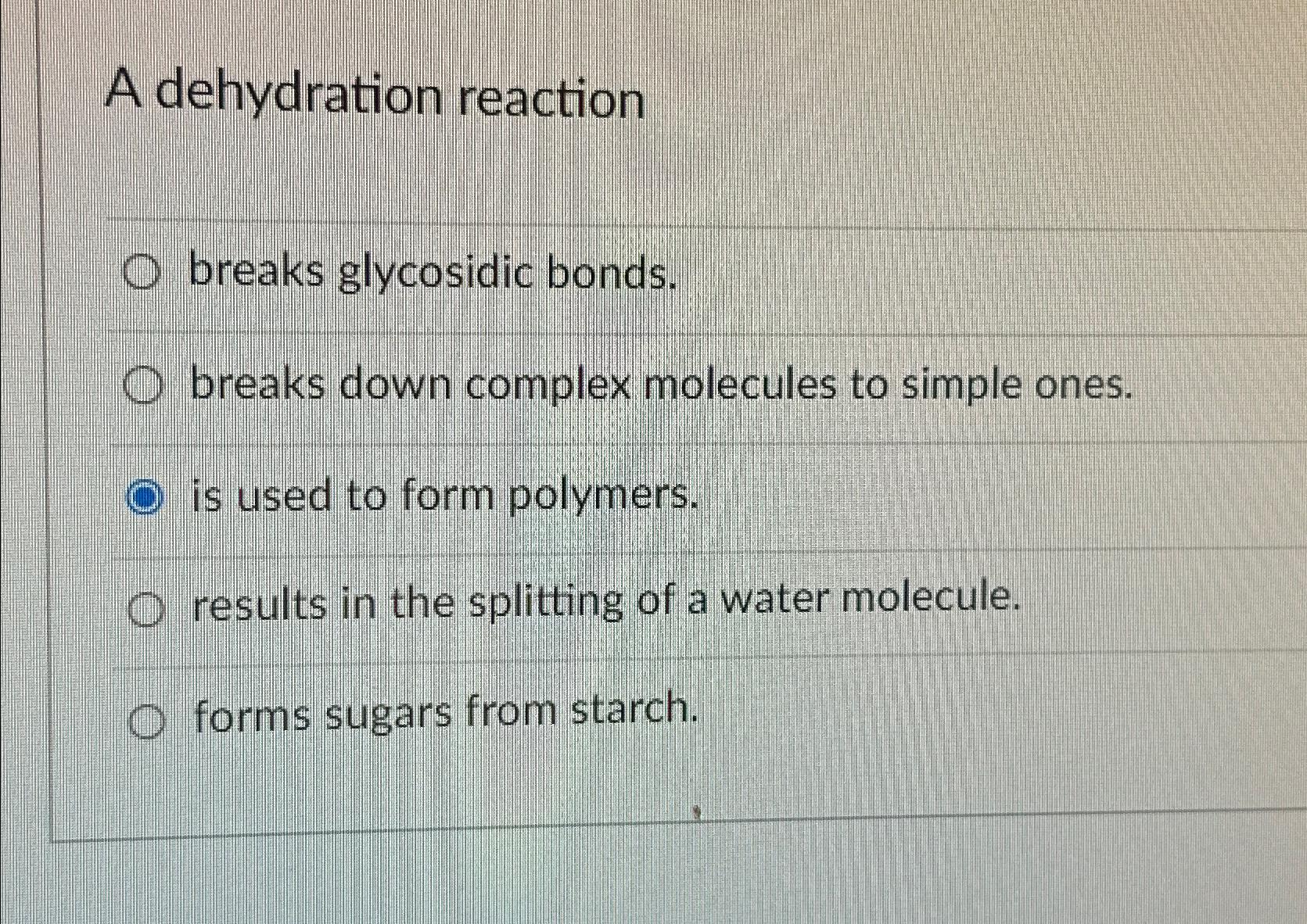 Solved A dehydration reactionbreaks glycosidic bonds.breaks | Chegg.com