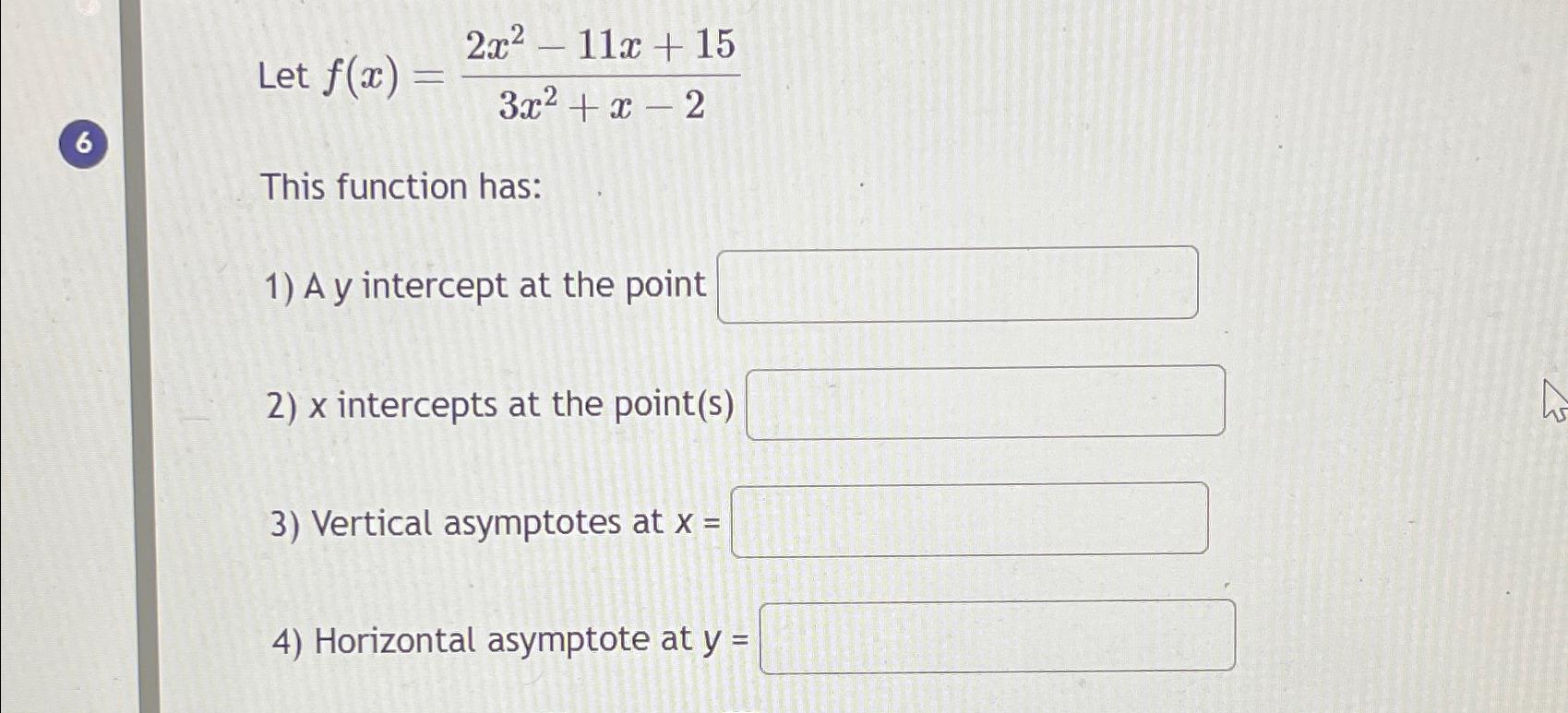 Solved Let f(x)=2x2-11x+153x2+x-2This function has:A y | Chegg.com