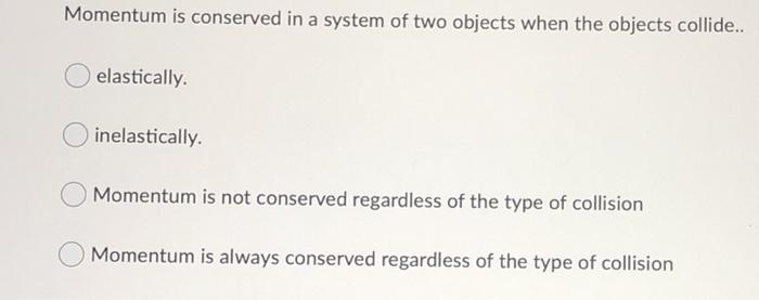 Solved Momentum is conserved in a system of two objects when | Chegg.com