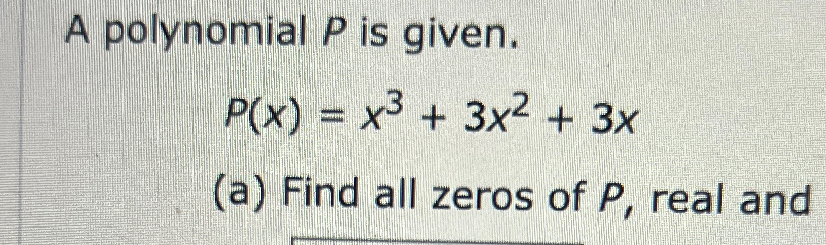 Solved A polynomial P ﻿is given.P(x)=x3+3x2+3x(a) ﻿Find all | Chegg.com