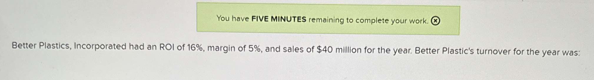 Solved You have FIVE MINUTES remaining to complete your | Chegg.com