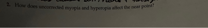 Solved 2. How does uncorrected myopia and does uncorrected | Chegg.com