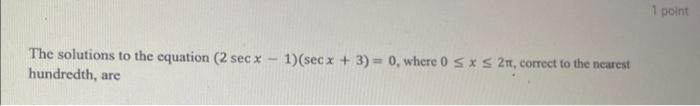 Solved The solutions to the equation (2secx−1)(secx+3)=0, | Chegg.com