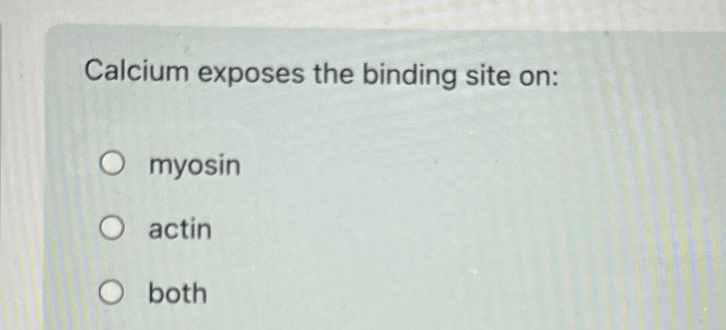 Solved Calcium exposes the binding site on:myosinactinboth | Chegg.com
