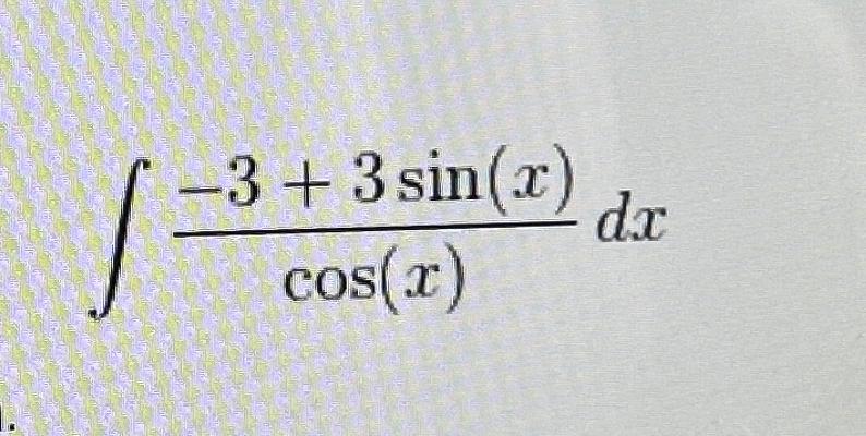Solved ∫﻿﻿-3+3sin(x)cos(x)dx | Chegg.com