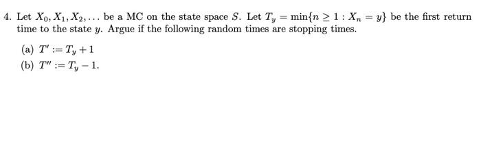 Solved 4. Let X0,X1,X2,… be a MC on the state space S. Let | Chegg.com