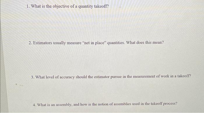 Solved 1. What is the objective of a quantity takeoff? 2. | Chegg.com