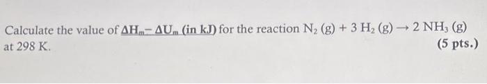 Solved Calculate the value of AH-AUm (in kJ) for the | Chegg.com
