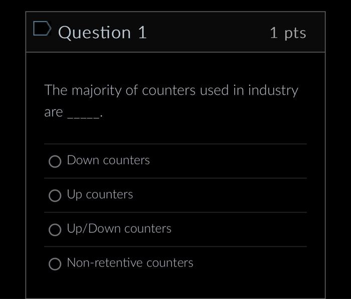 Solved Question 1 1pts The majority of counters used in | Chegg.com