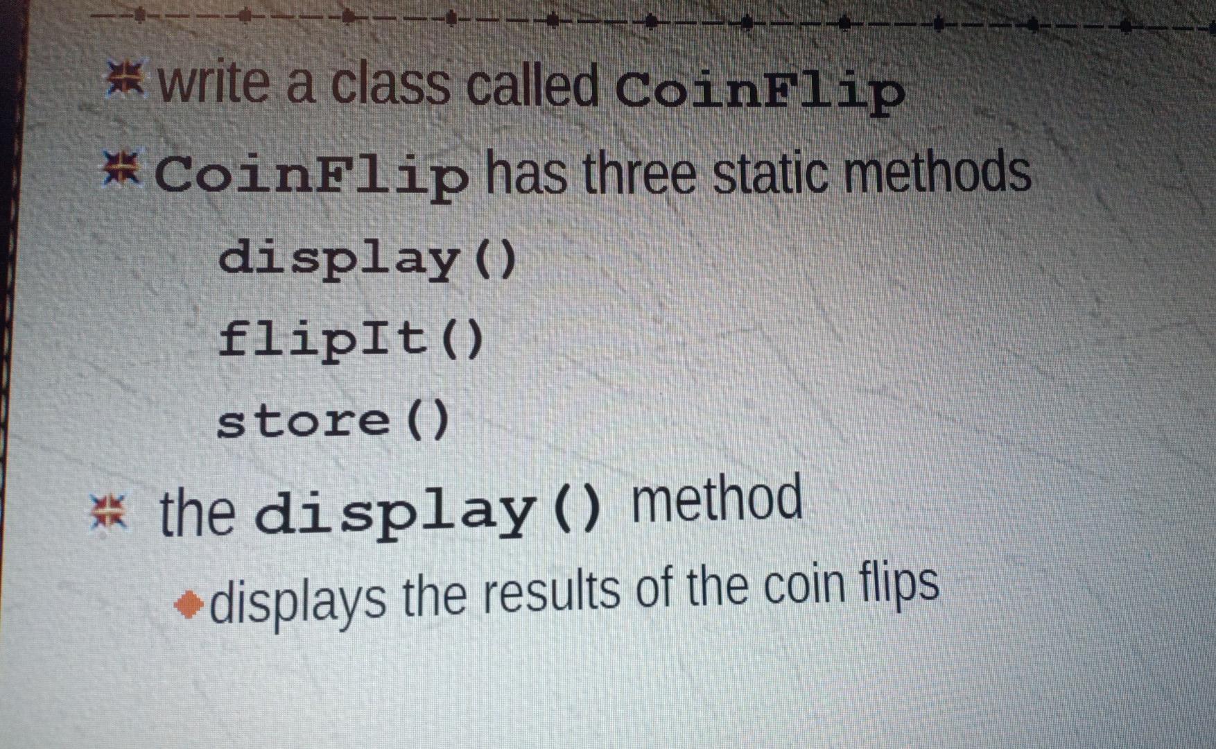 Solved *write a class called CoinFlip * CoinFlip has three | Chegg.com