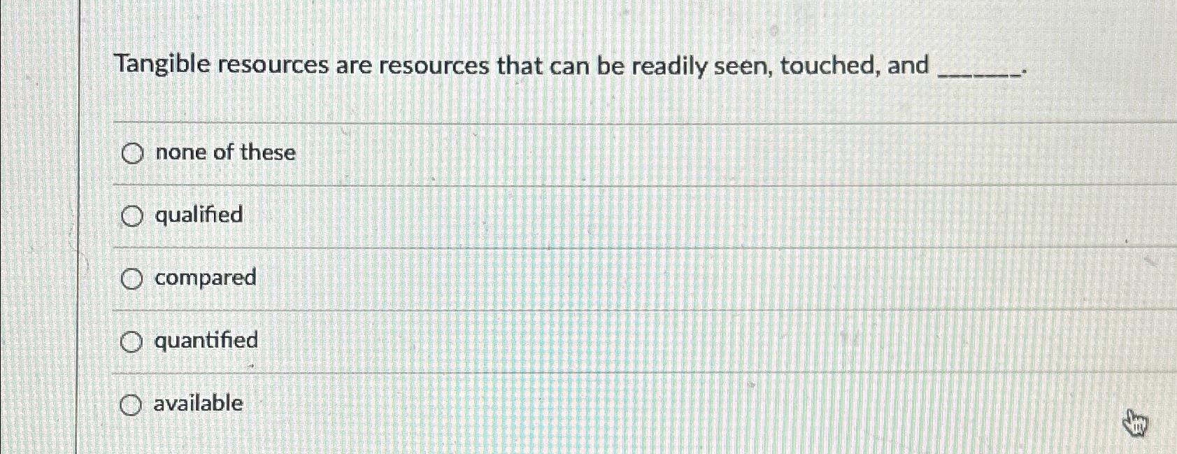 Solved Tangible resources are resources that can be readily | Chegg.com