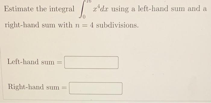 Solved Estimate the integral ∫010x4dx using a left-hand sum | Chegg.com