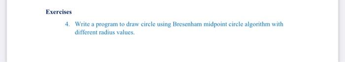 Solved Exercises 4. Write a program to draw circle using | Chegg.com