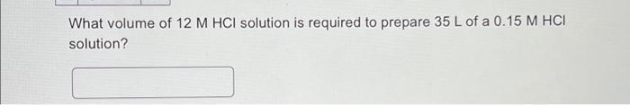 Solved What volume of 12 M HCI solution is required to | Chegg.com