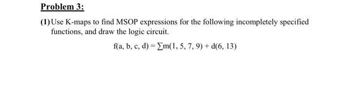 Solved 1) Use K-maps to find MSOP expressions for the | Chegg.com
