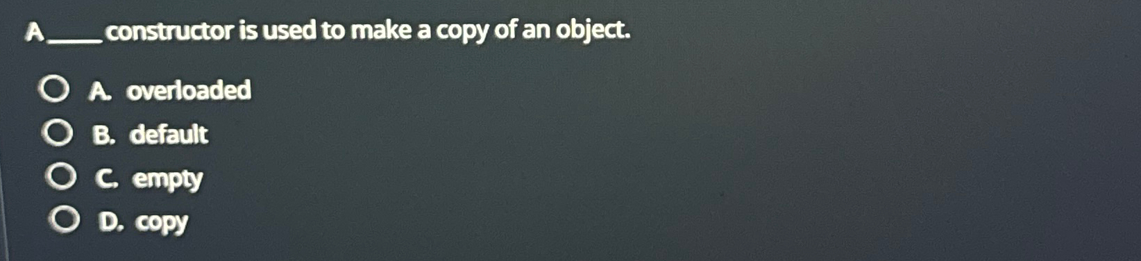 Solved A q, ﻿constructor is used to make a copy of an | Chegg.com