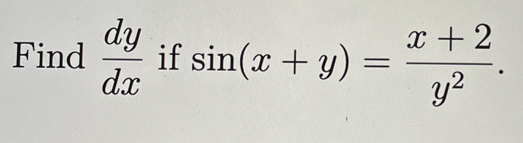 Solved Find dydx ﻿if sin(x+y)=x+2y2 | Chegg.com