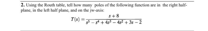 Solved 2. Using the Routh table, tell how many poles of the | Chegg.com