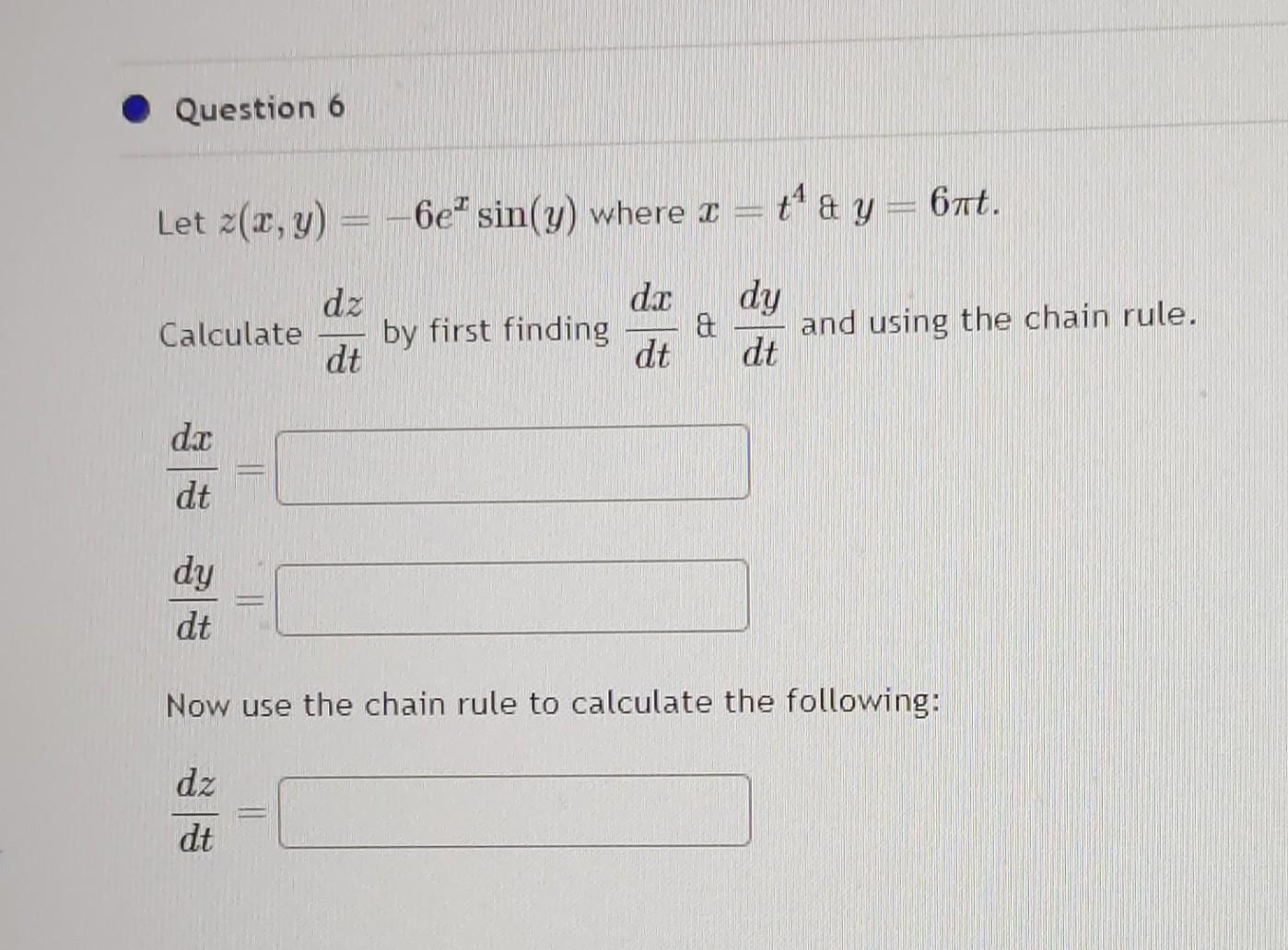 Solved Let z(x,y)=−6exsin(y) where x=t4 \& y=6πt. Calculate | Chegg.com