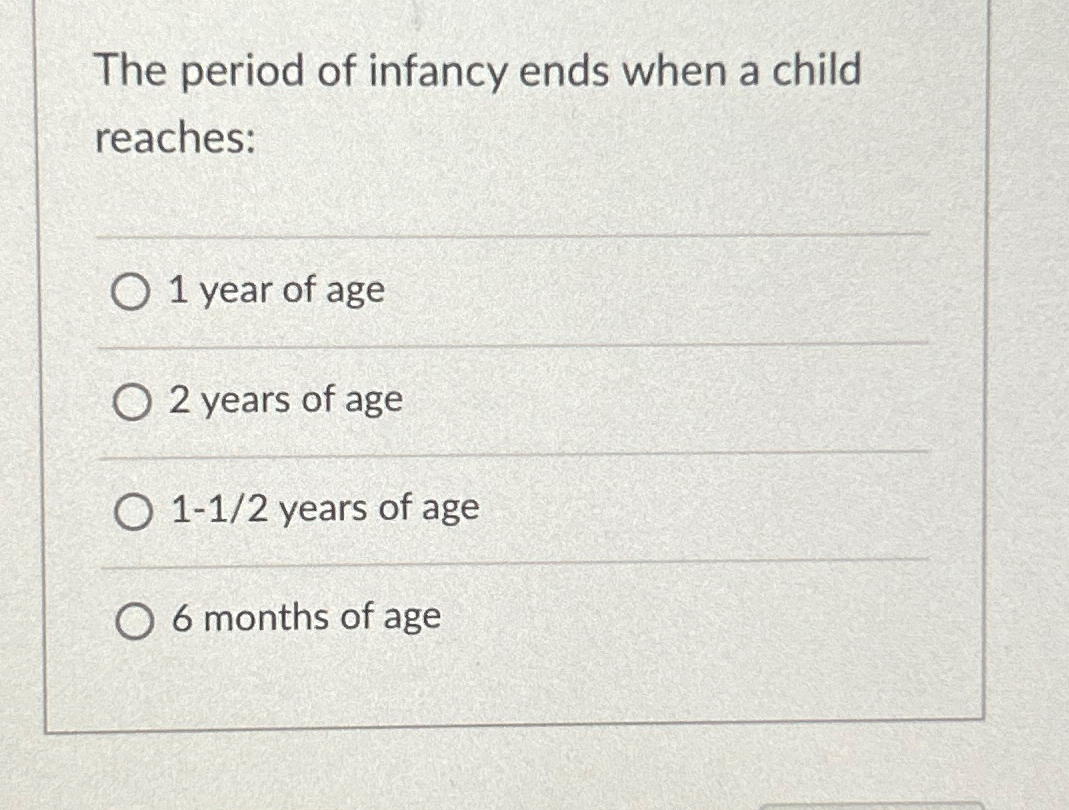Solved The period of infancy ends when a child reaches:1 | Chegg.com