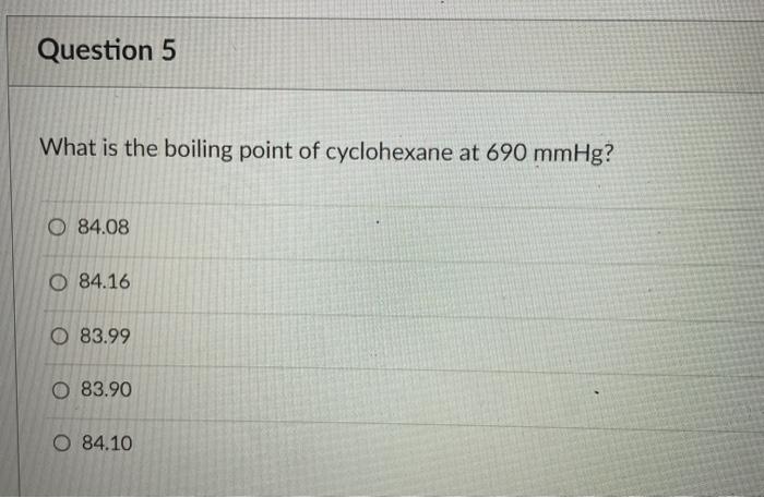 Solved Question 5 What is the boiling point of cyclohexane | Chegg.com