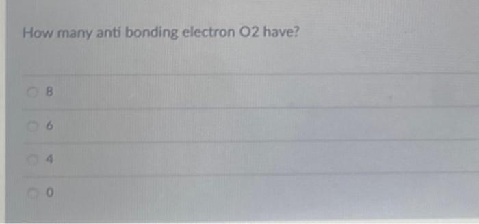 Solved How Many Antibonding Electrons Does O2 Have The