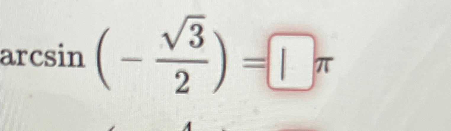 Solved arcsin(-322)=1π | Chegg.com