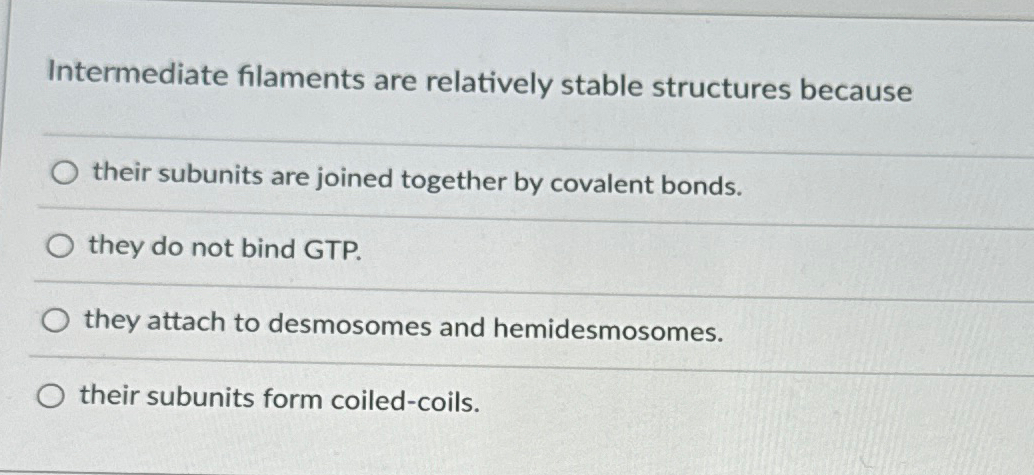 Solved Intermediate filaments are relatively stable | Chegg.com