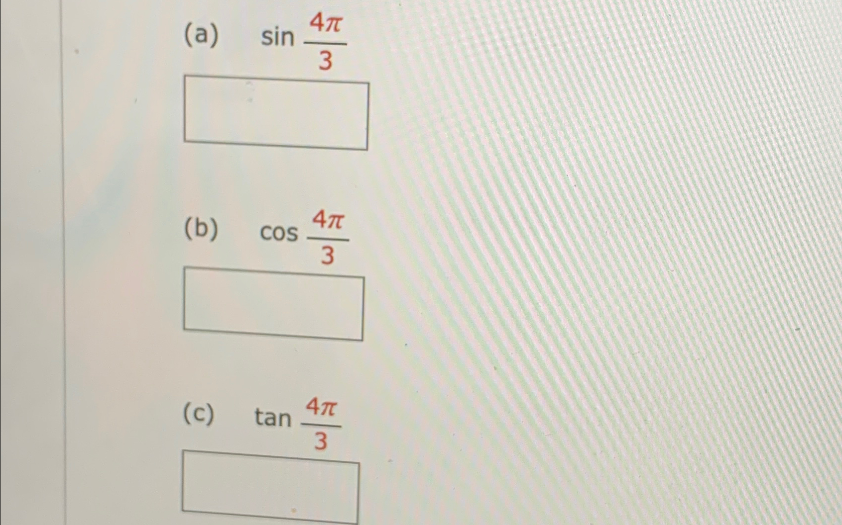 (a) sin(4π3)(b) cos(4π3)(c) tan(4π3) | Chegg.com