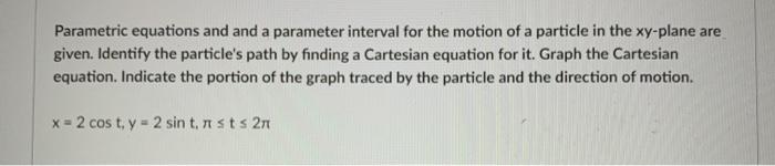 Solved Parametric equations and and a parameter interval for | Chegg.com