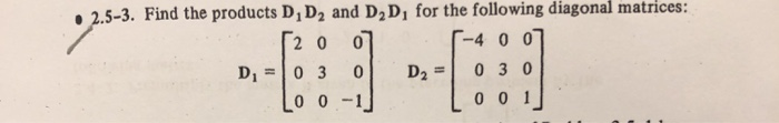 Solved • 2.5-3. Find the products D, D2 and D2D, for the | Chegg.com
